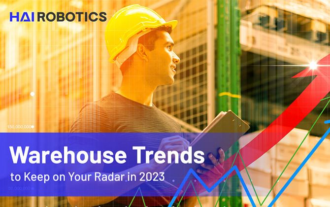 Warehousing Automation Technology/Industry Trends 2023 | Hai Robotics